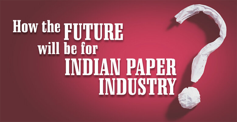 How the FUTURE will be for INDIAN PAPER INDUSTRY - Papermart